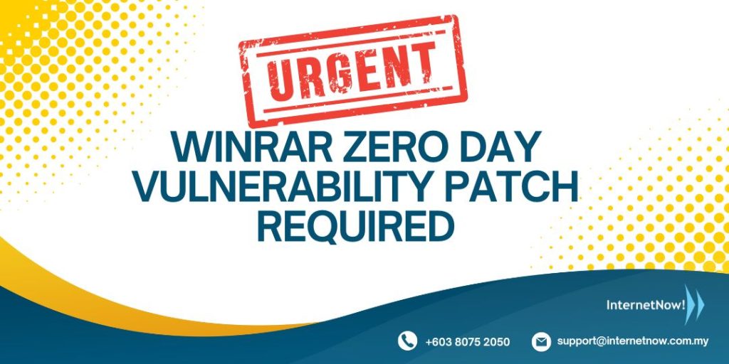 Urgent: WinRAR Zero Day Vulnerability Patch Required InternetNow Teknologi Sdn Bhd